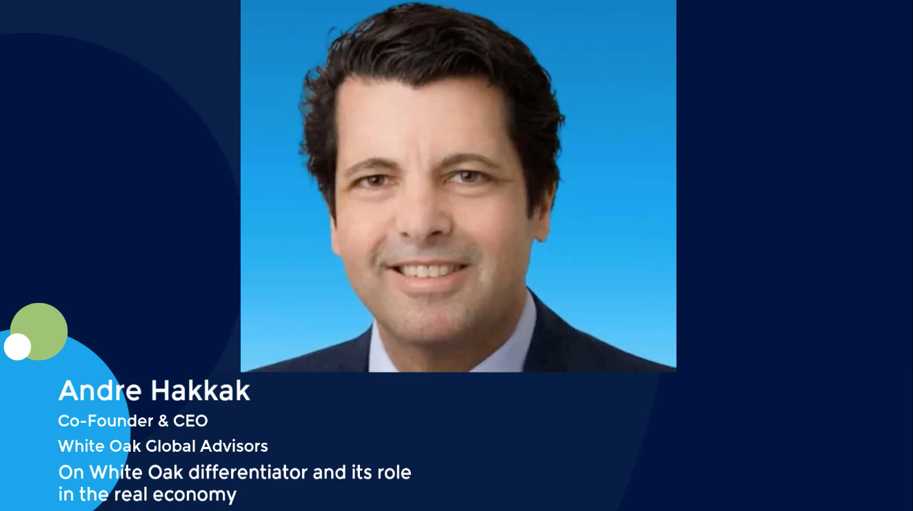 Andre Hakkak, CEO and Co-Founder of White Oak, on White Oak differentiator and its role in the ...